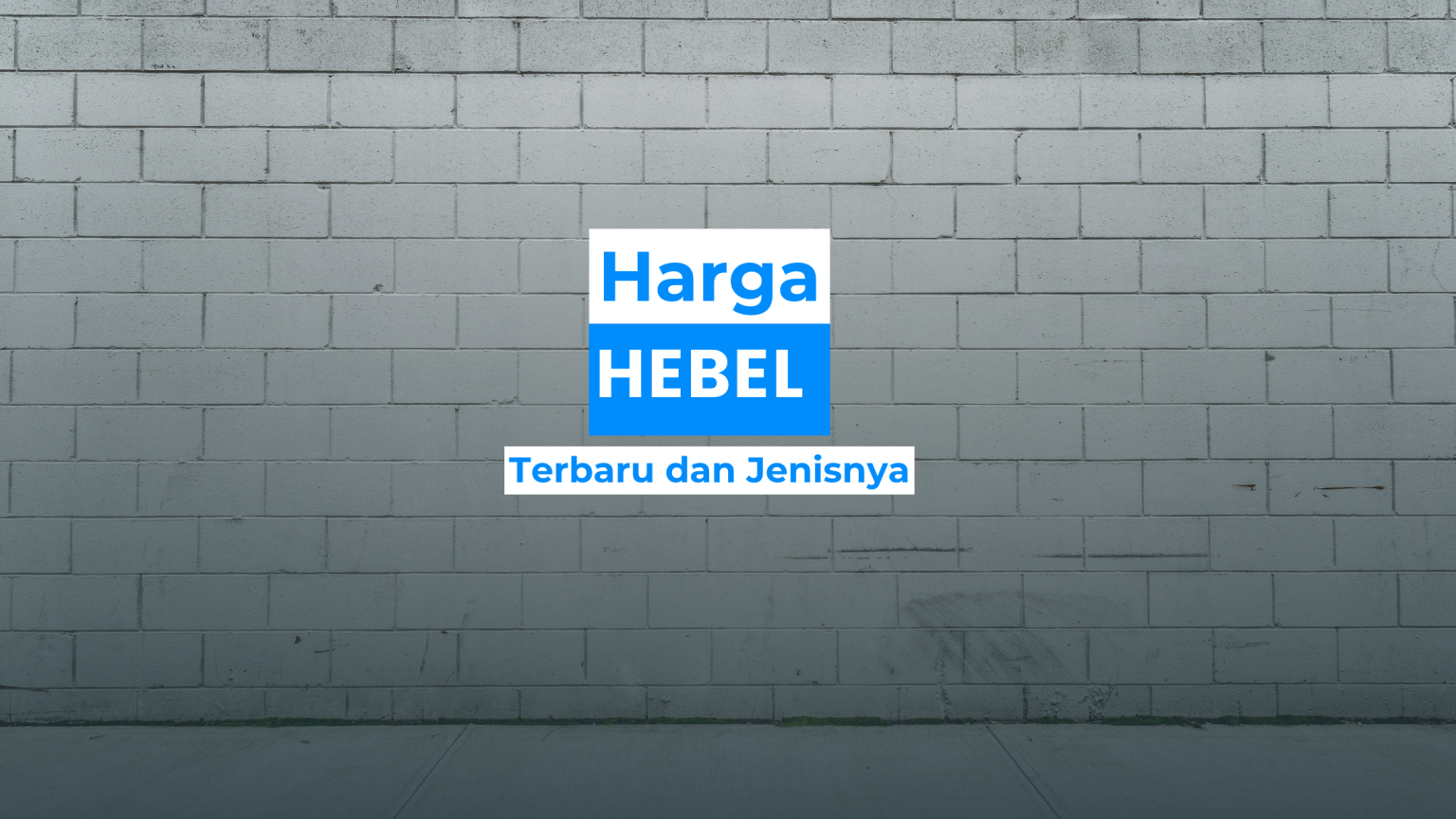 Harga Hebel Terbaru dan Jenisnya